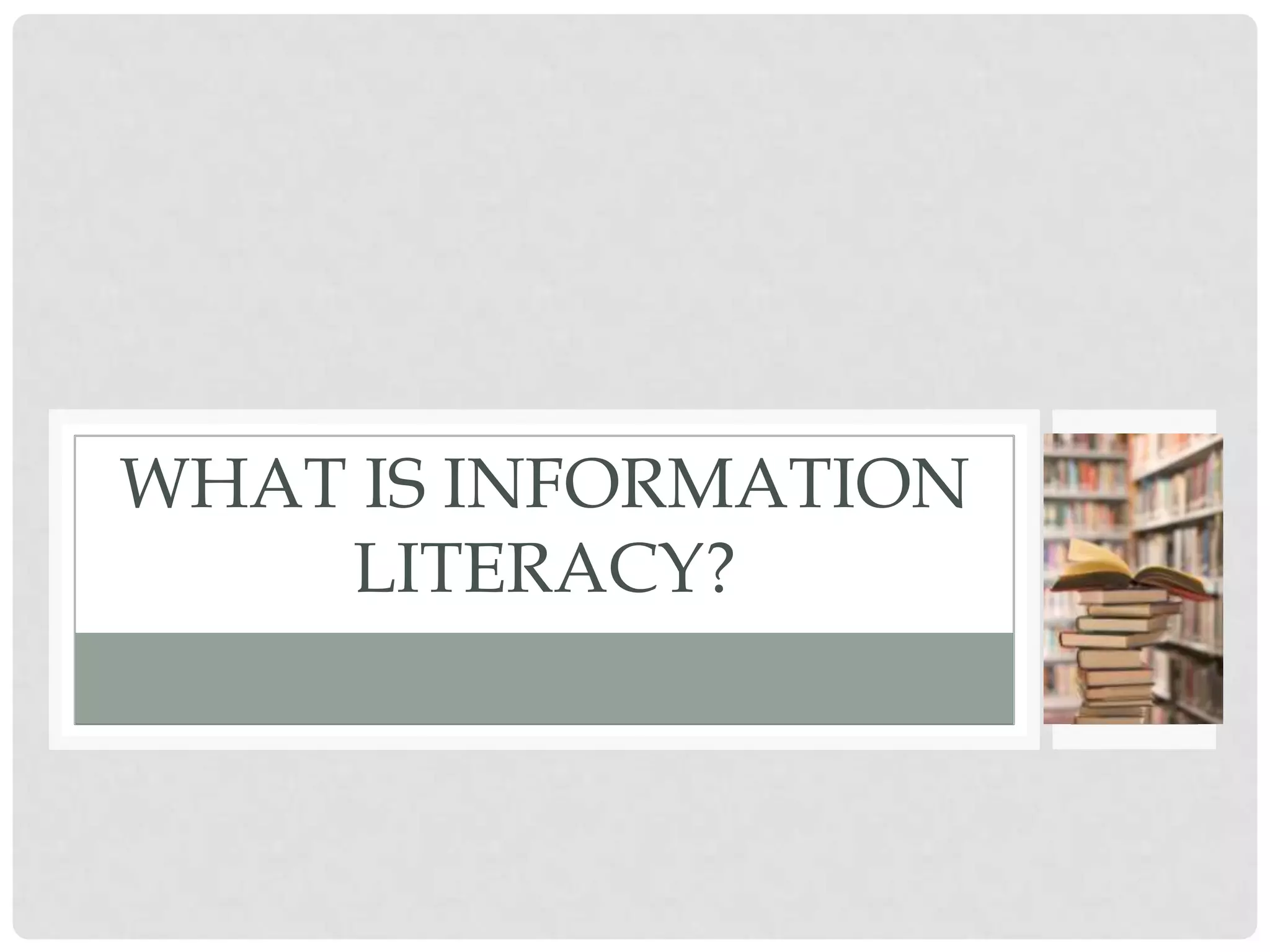 What is information literacy | PPTX