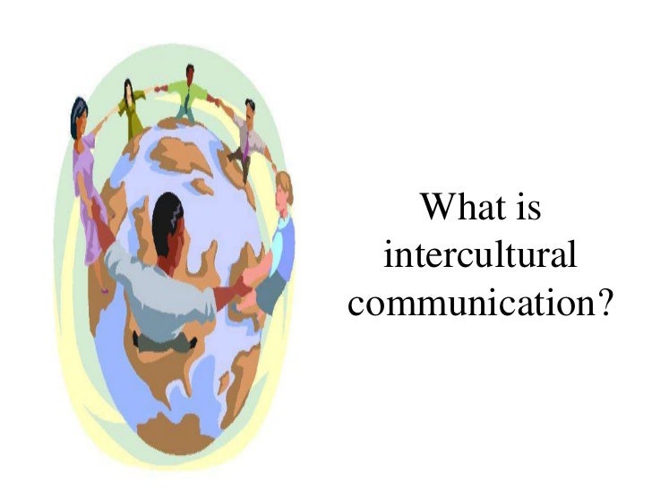 What Is Intercultural Communication What Is Intercultural Communication