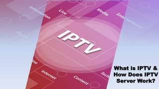 What is IPTV & How Does IPTV Server Work | PPT