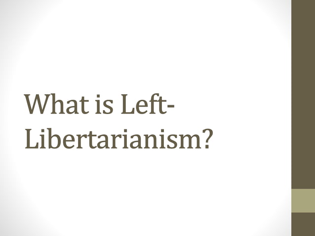 What is Left-Libertarianism? | PPT
