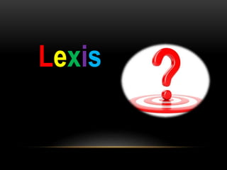 What is lexis? | PPTX