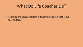 What Is Life Coaching? How to recognize real coaching. | PPT