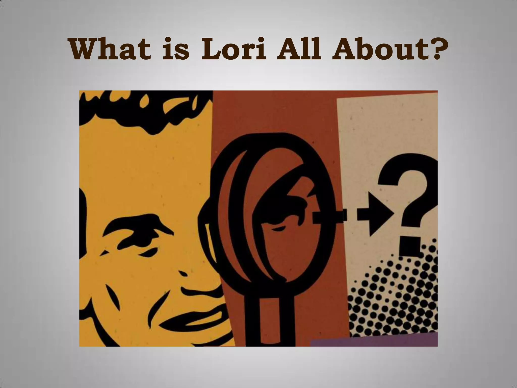 What is lori all about | PPTX