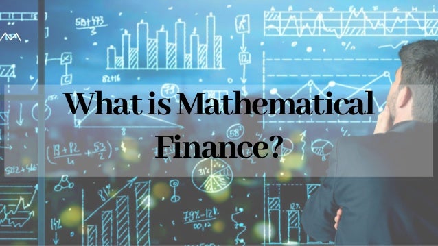 What is mathematical finance and how does it benefit for your busines…