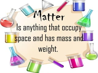 SCIENCE ELEMENTARY 123 WHAT IS MATTER.pptx | Physics | Science