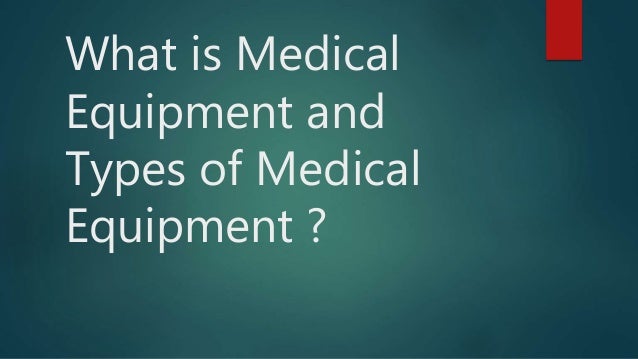 What is medical equipment and types of medical