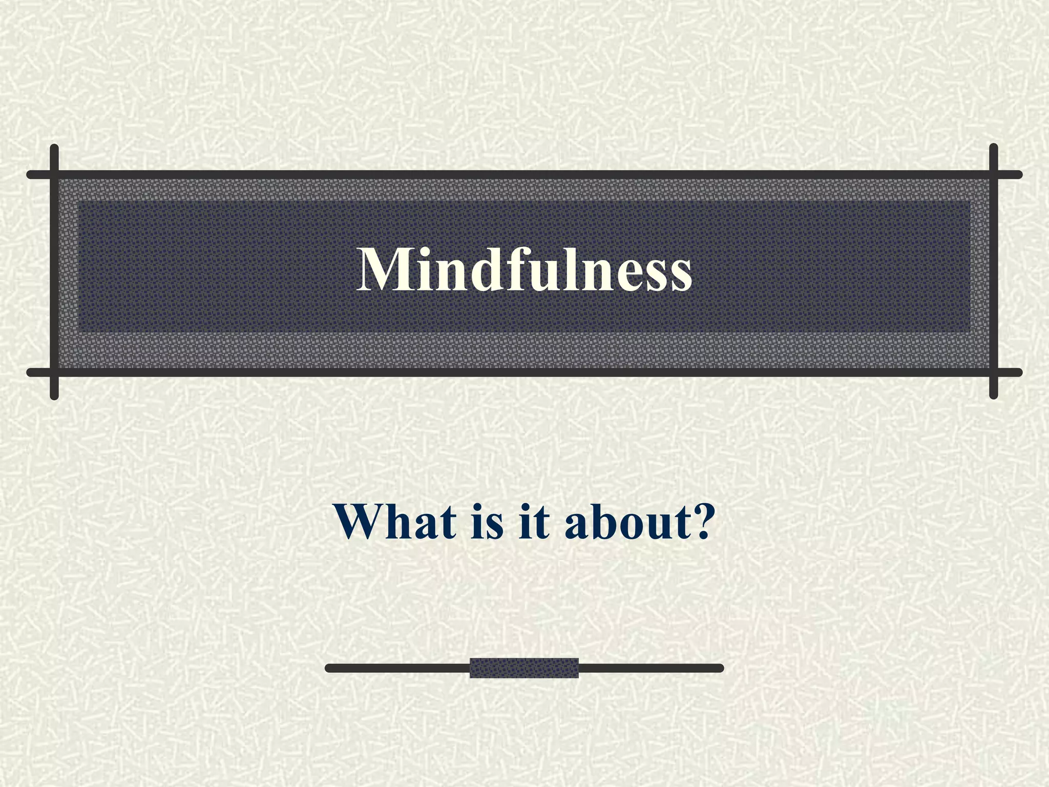 What is Mindfulness .ppt