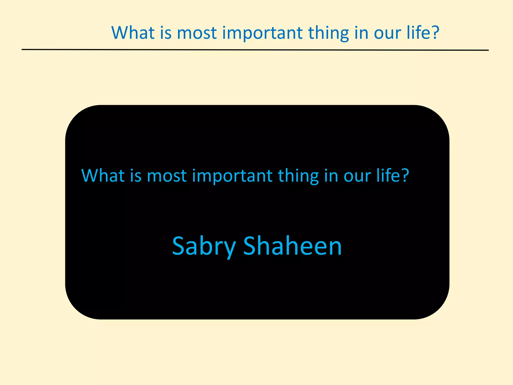 What is most important thing in our life? | PPTX
