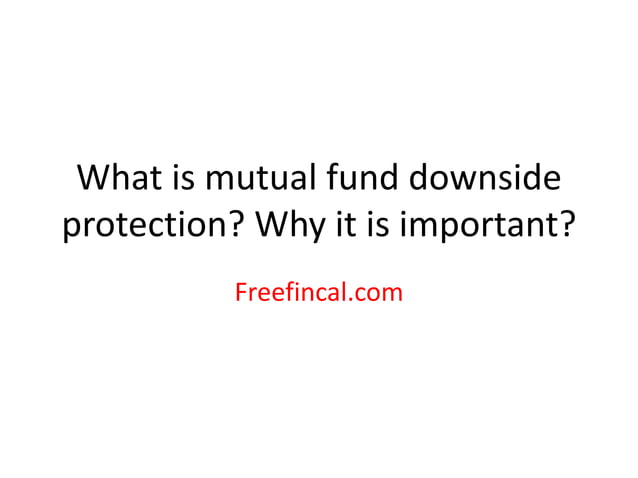 What is mutual fund downside protection? Freefincal.com