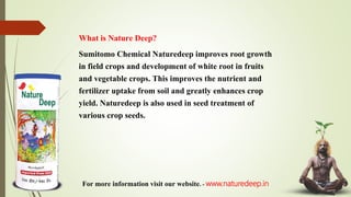 What is nature deep & benefits of nature deep in various crops | PPT