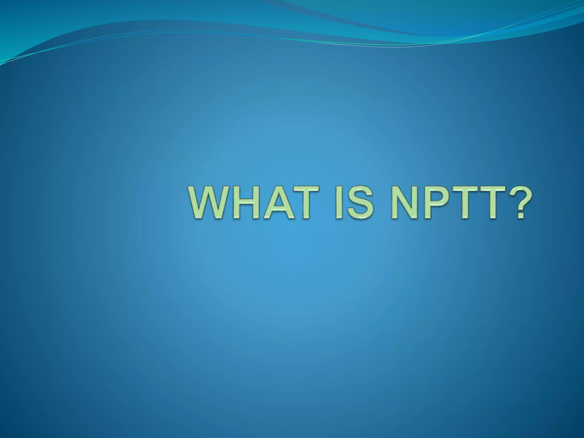 What is NPTT? | PPTX | Primary Education | Education