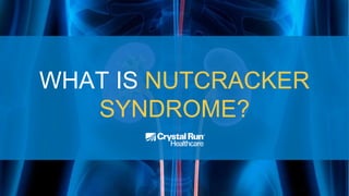 What is Nutcracker Syndrome? | PPTX