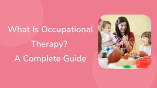 What Is Occupational Therapy A Complete Guide.pdf