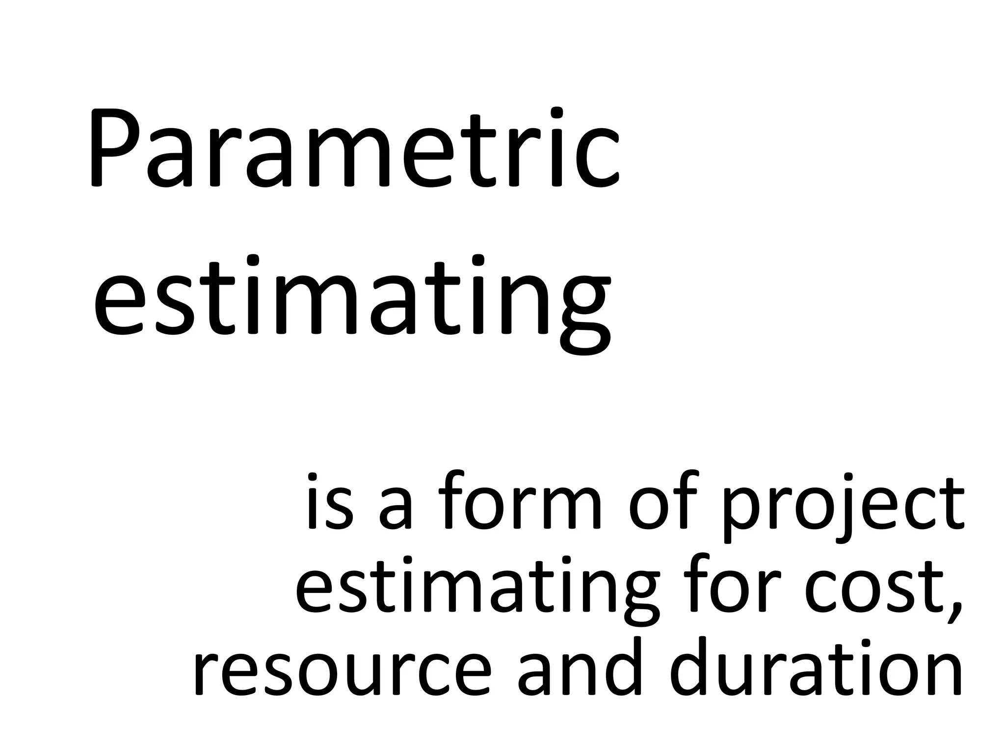 What is parametric estimating? | PPTX | Science