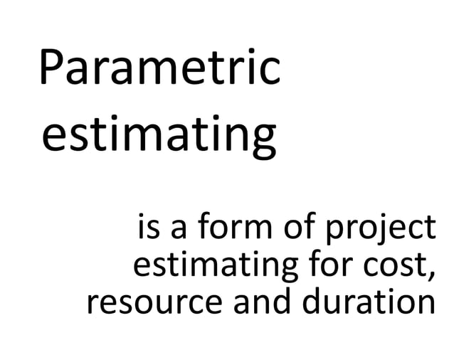 What is parametric estimating? | PPTX