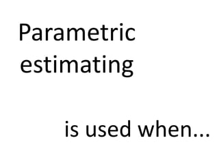What is parametric estimating? | PPTX