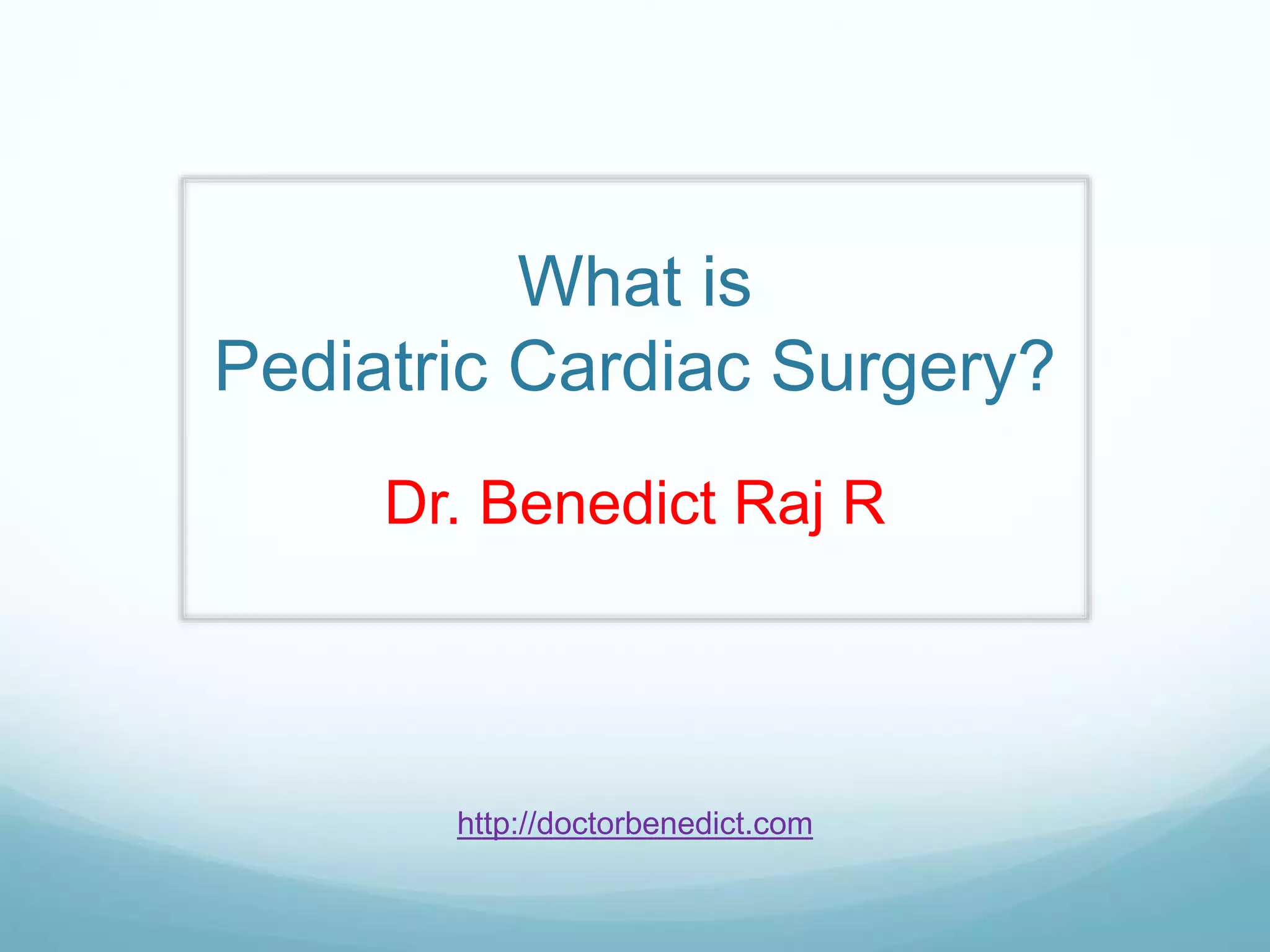 What is Pediatric Cardiac Surgery? | PPT