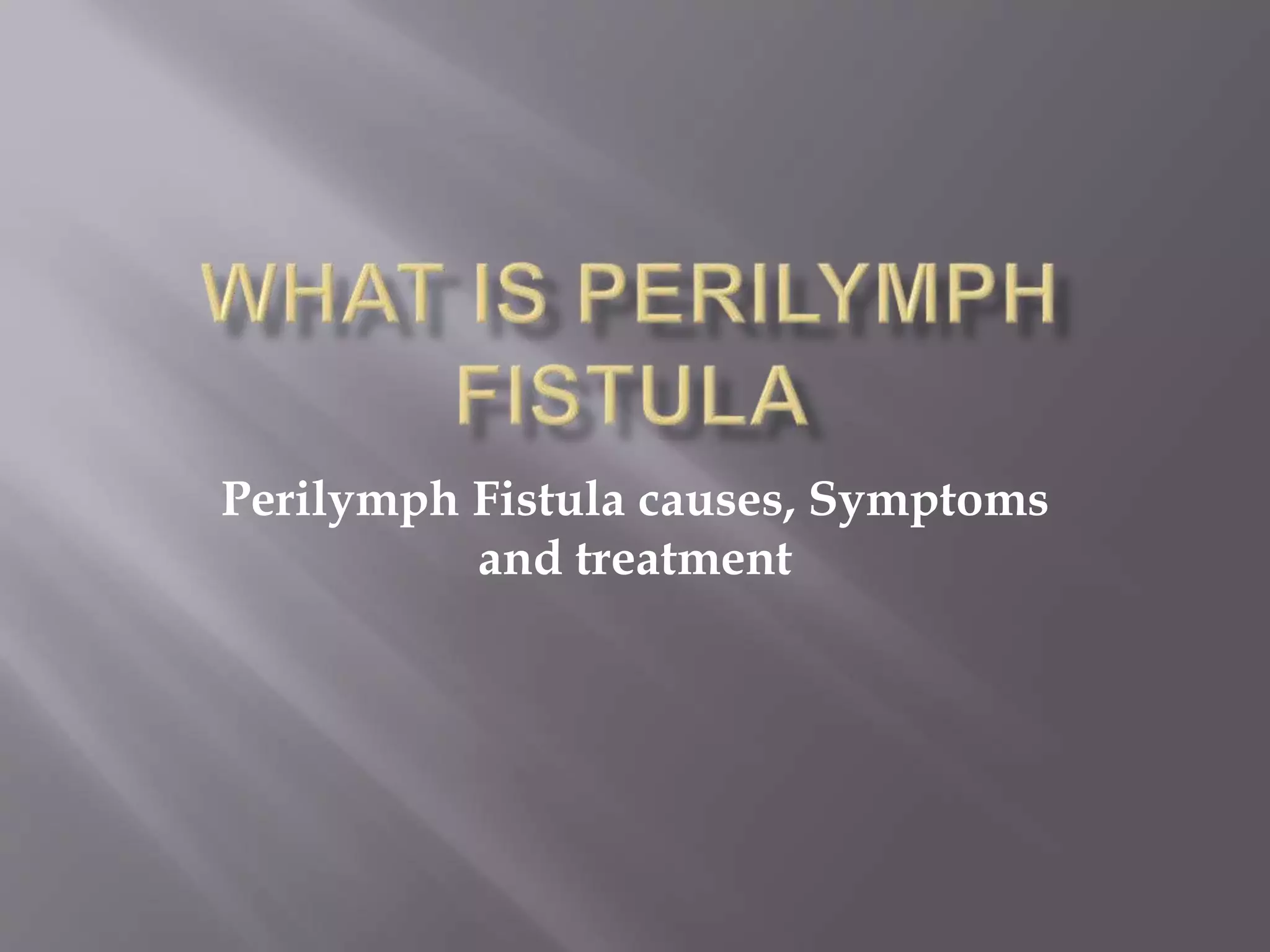 What is perilymph fistula | PPTX