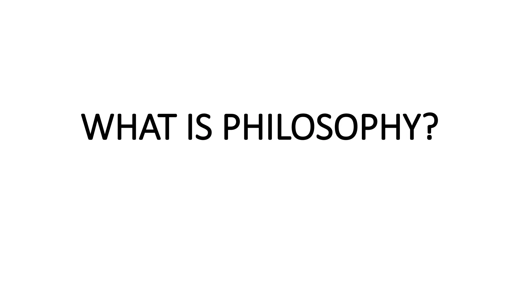 inro to philosophy -WHAT IS PHILOSOPHY.pptx