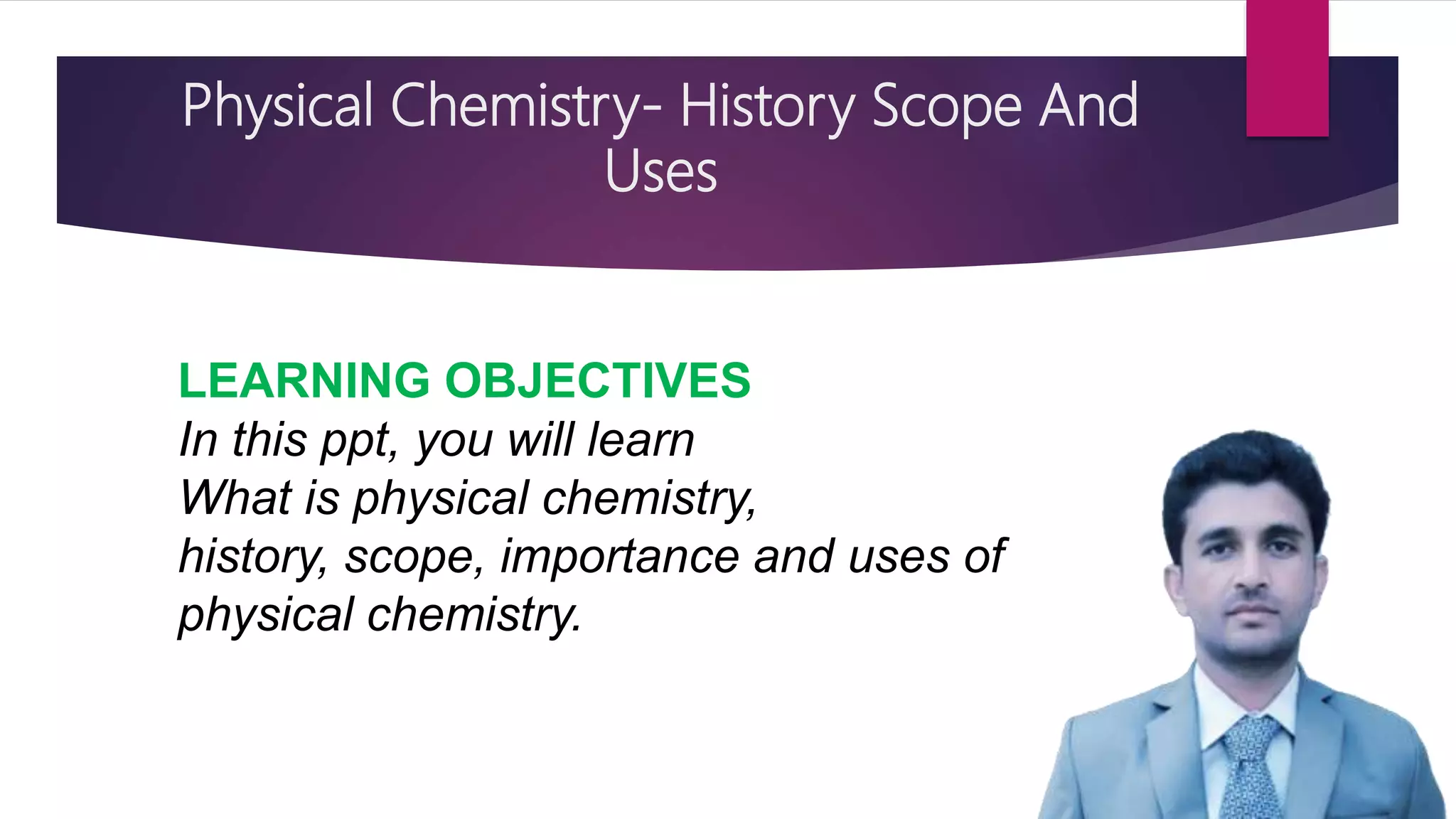 What is physical chemistry, scope and uses of Physical Chemistry | PPTX
