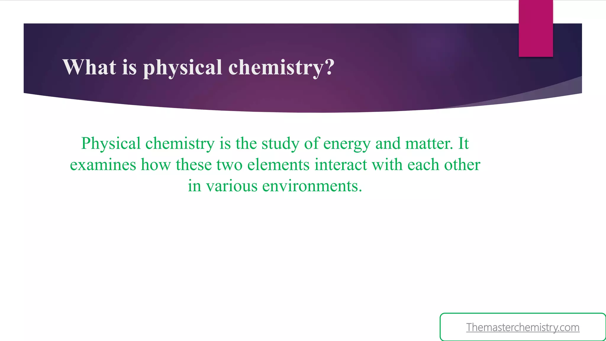 What is physical chemistry, scope and uses of Physical Chemistry | PPTX