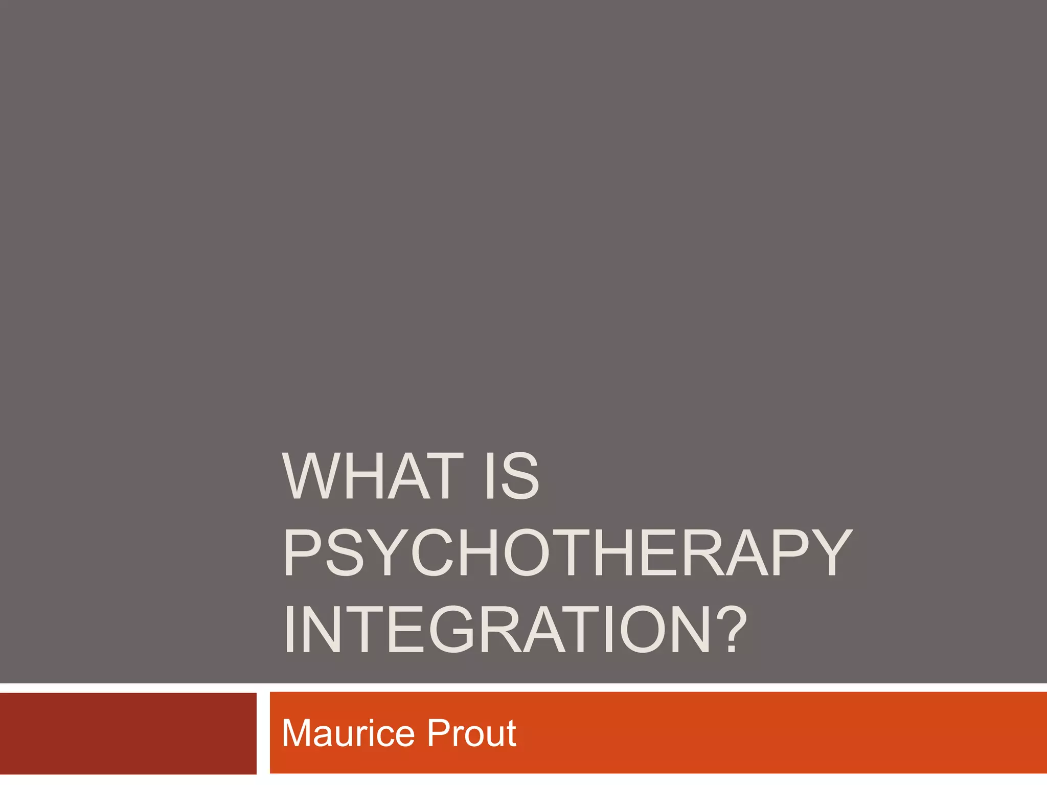 What is Psychotherapy Integration? | PPTX | Mental Health | Diseases ...
