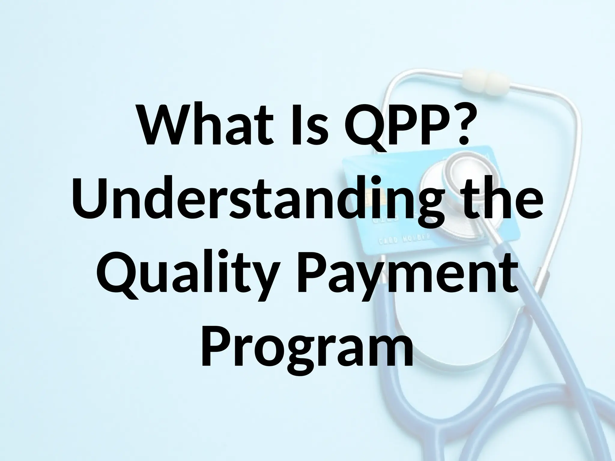 What Is QPP, Understanding the Quality Payment Program.pptx