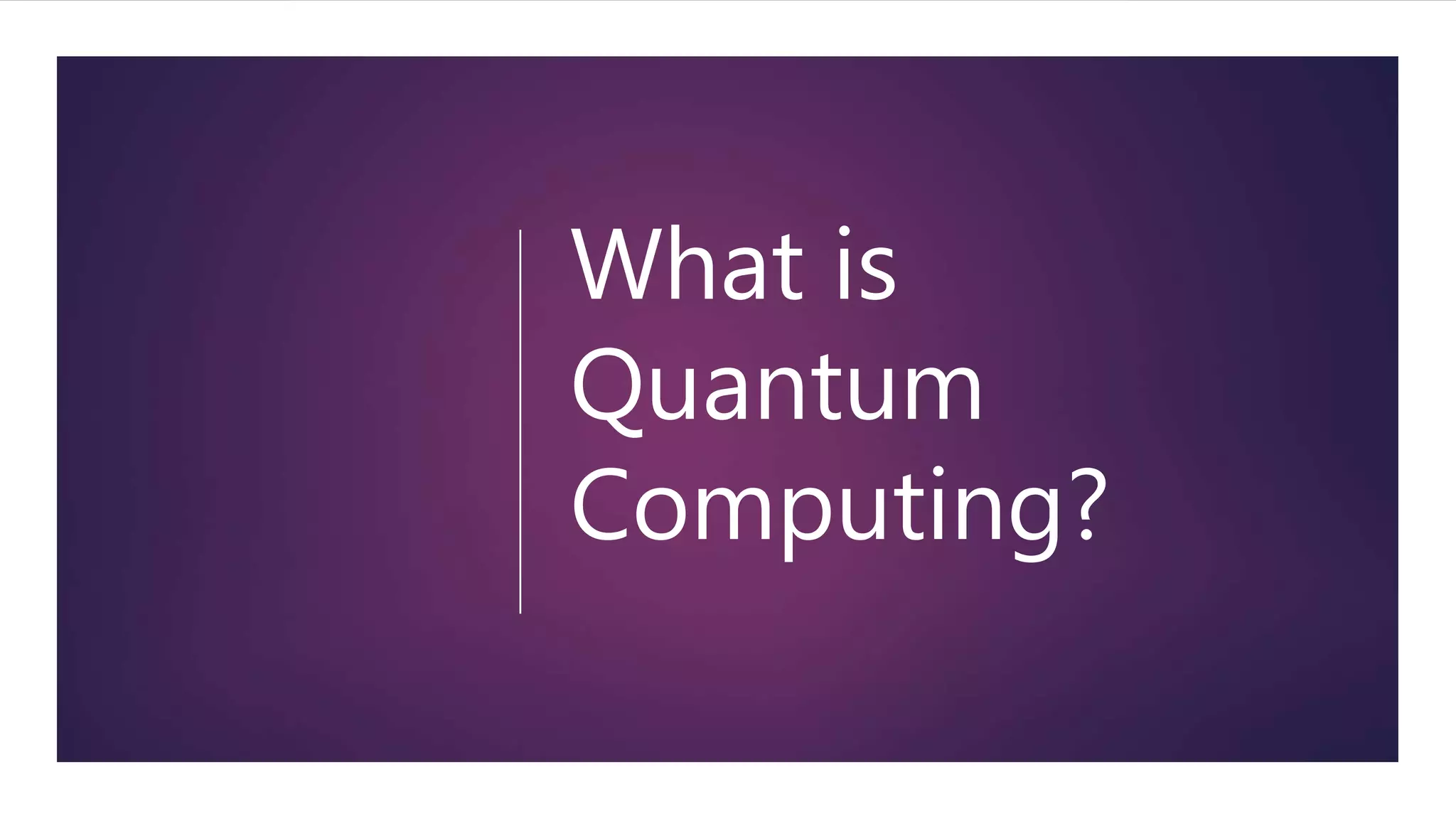 What is quantum computing? | PPT