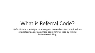 What is meant by Referral Code? | PPT