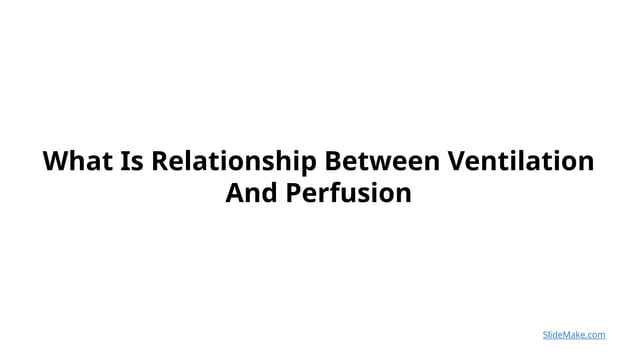 What Is Relationship Between Ventilation And Perfusion.pptx