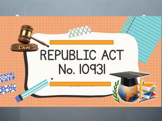 What is Republic Act 10931. tertiary education | PPTX