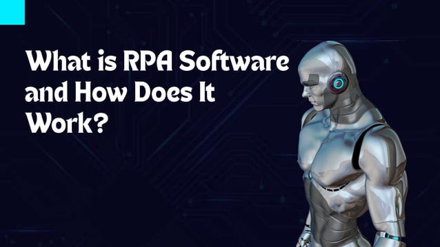 What is RPA Software and How Does It Work | PPT