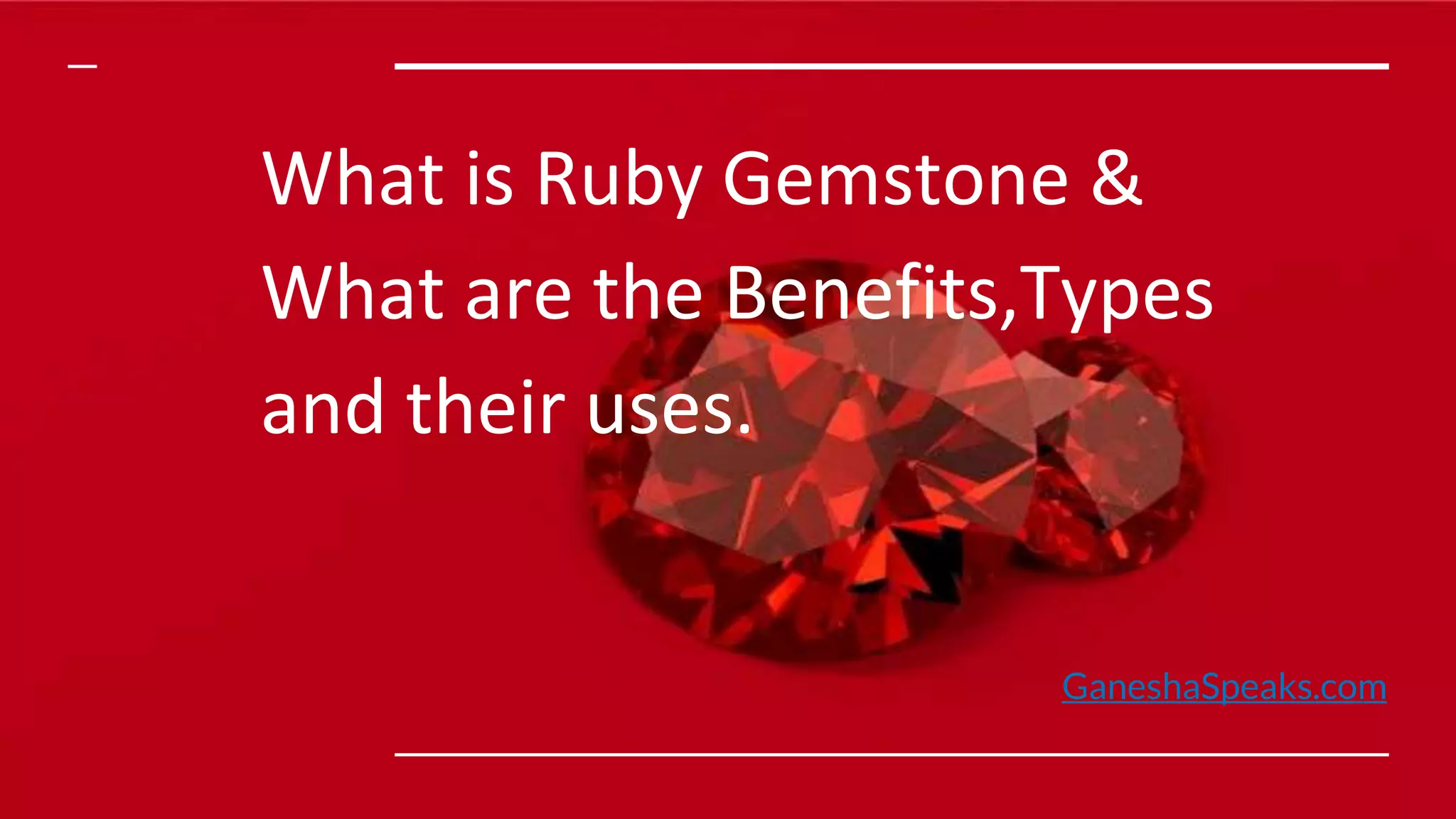 What is Ruby Gemstone & What are the Benefits,Types and their uses.pptx | Astrology | Religion ...