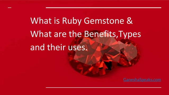 What is Ruby Gemstone & What are the Benefits,Types and their uses.pptx ...