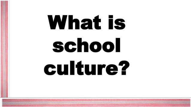 WHAT IS SCHOOL CULTURE.pptx School culture is about norms developed ...