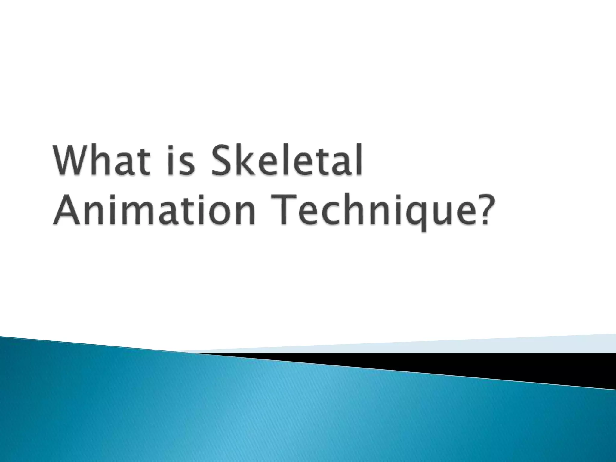 What is Skeletal Animation Technique? | PPTX