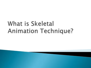 What is Skeletal Animation Technique? | PPTX