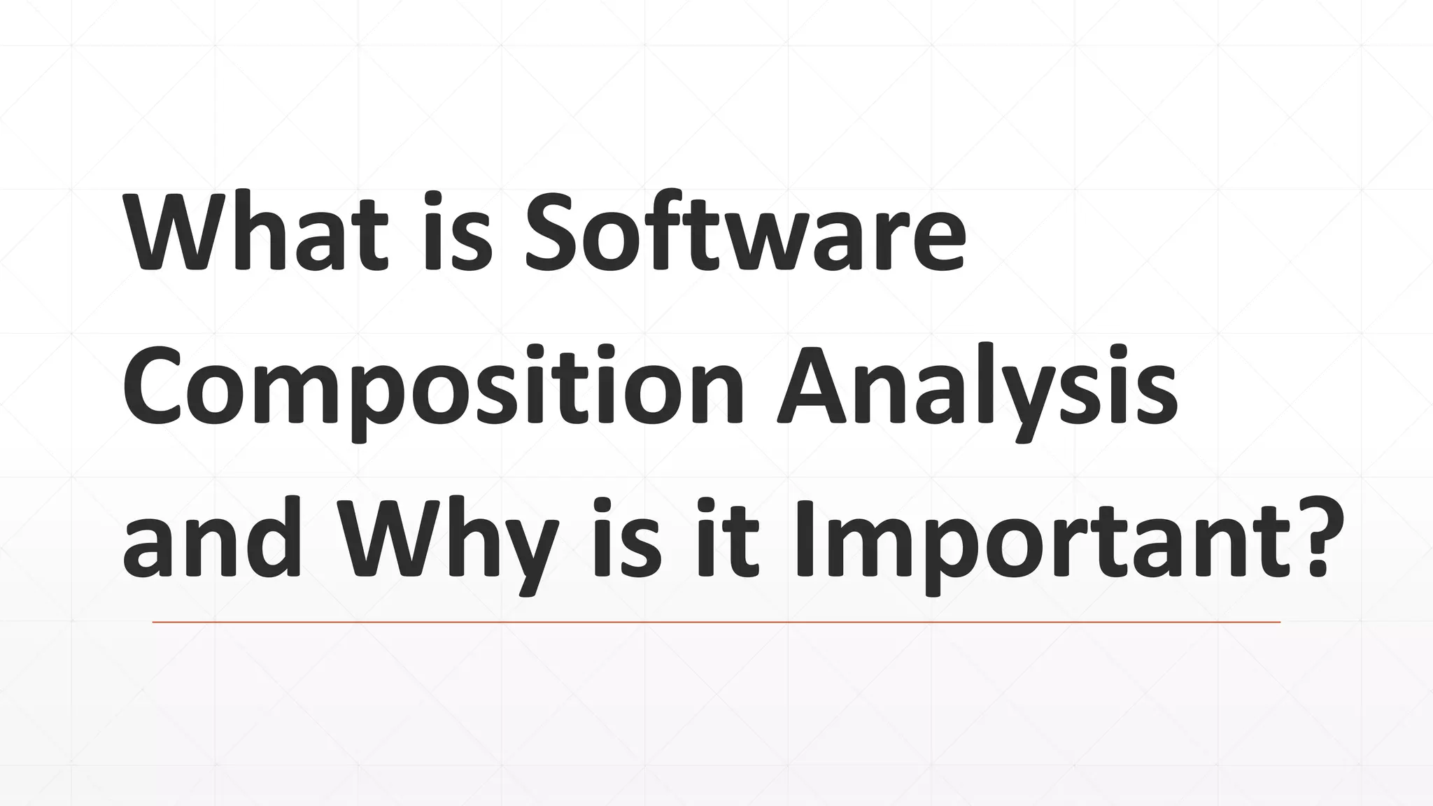 What is Software Composition Analysis and Why is it Important? | PPTX