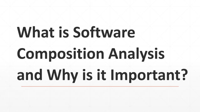 What is Software Composition Analysis and Why is it Important? | PPTX