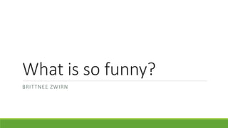 What is so funny | PPTX