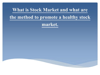 What is stock market and what are the method to promote a healthy stock ...