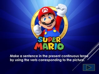 Present Continuous What is super mario doing.pptx