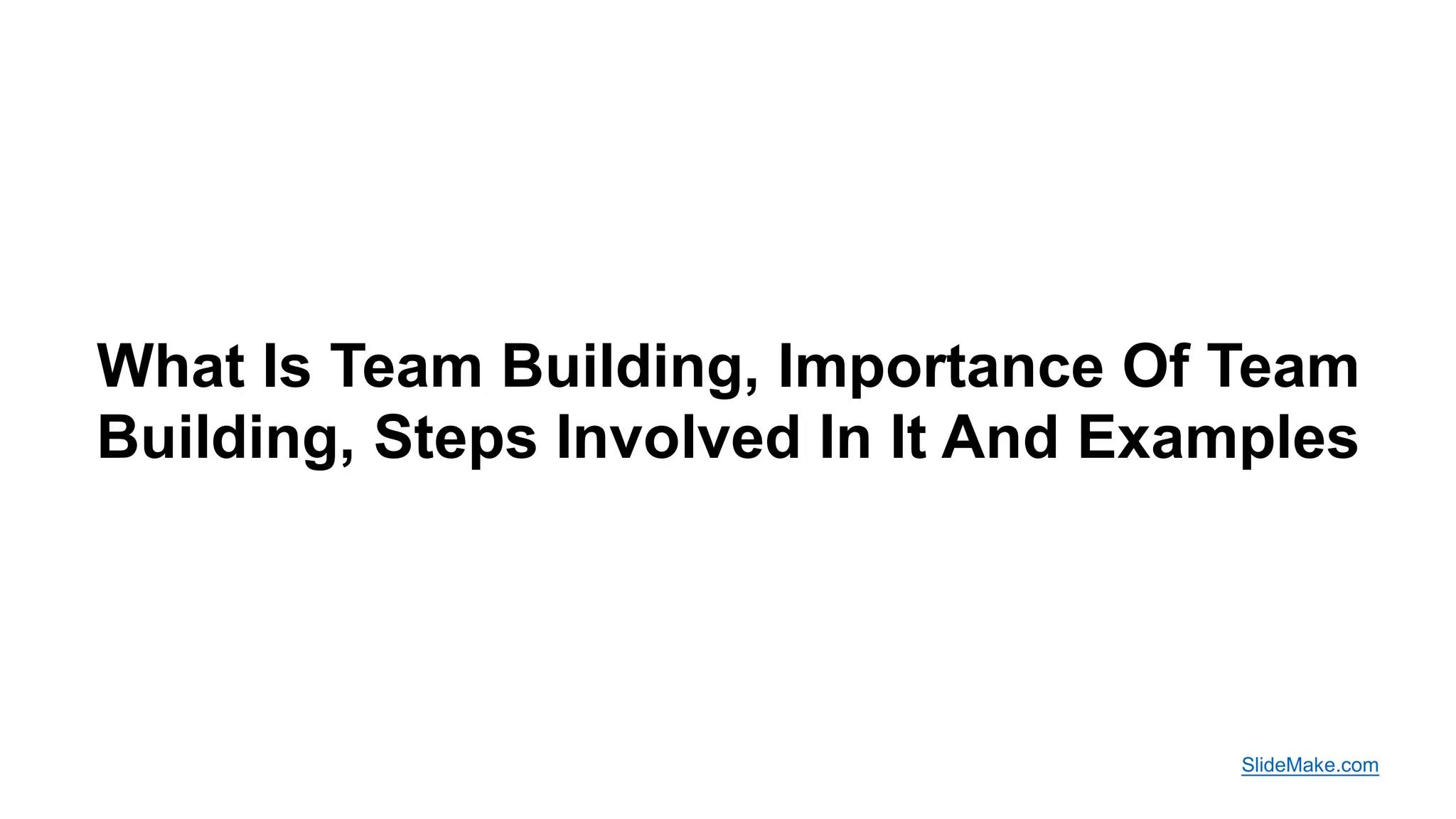 What Is Team Building, Importance Of Team Building, Steps Involved In ...