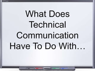 What Does Tech Comm Have To Do With... | PPT