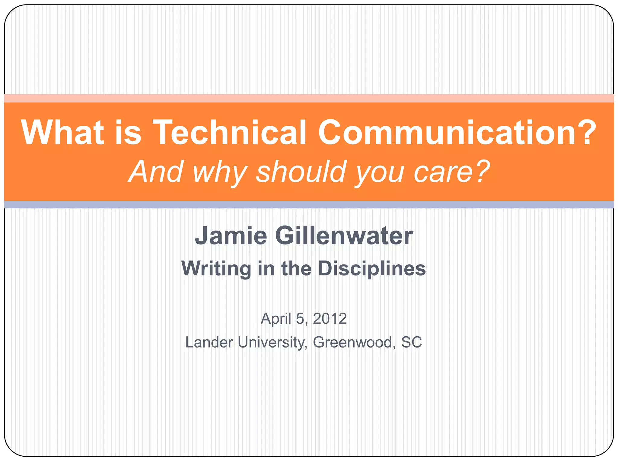 What is Technical Communication? And Why Should You Care? | PPTX