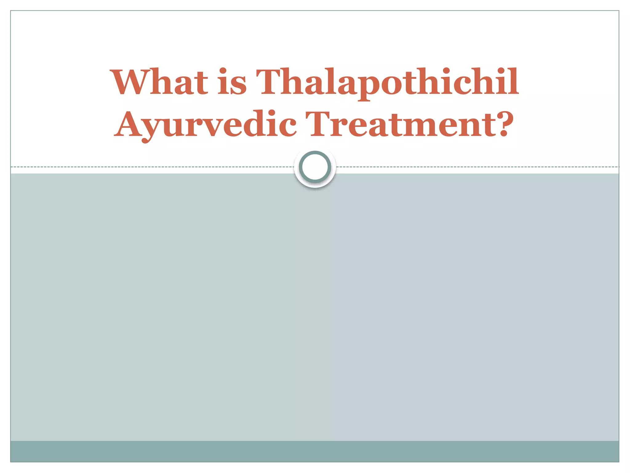 What is Thalapothichil Ayurvedic Treatment? | PPTX