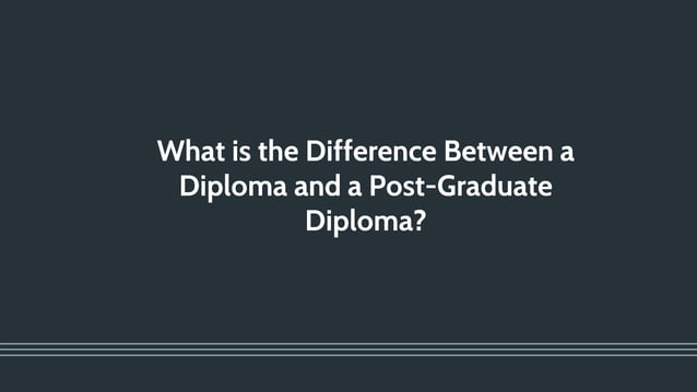 What is the difference between a diploma and a post graduate diploma ...