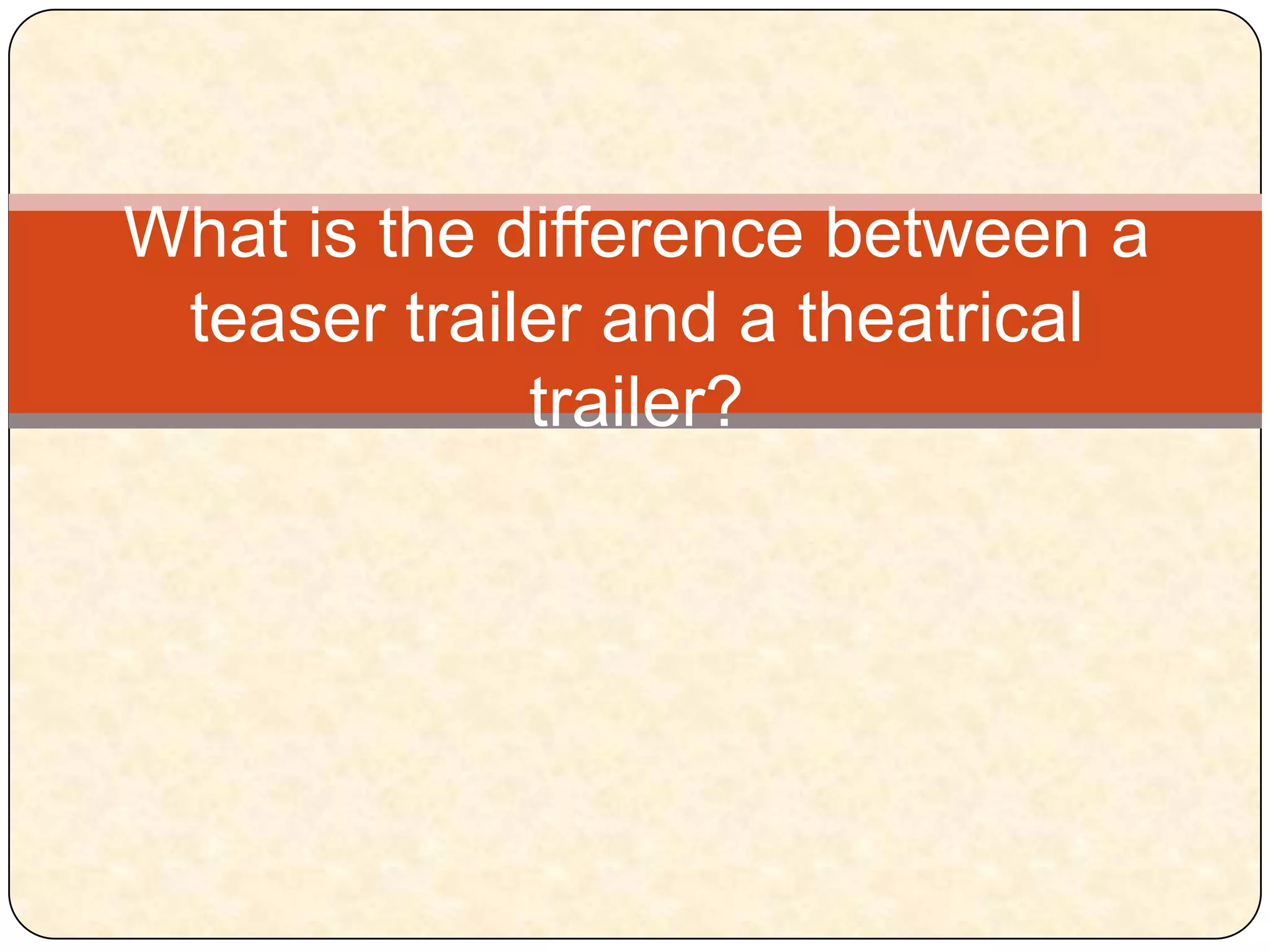What is the difference between a teaser trailer | PPTX