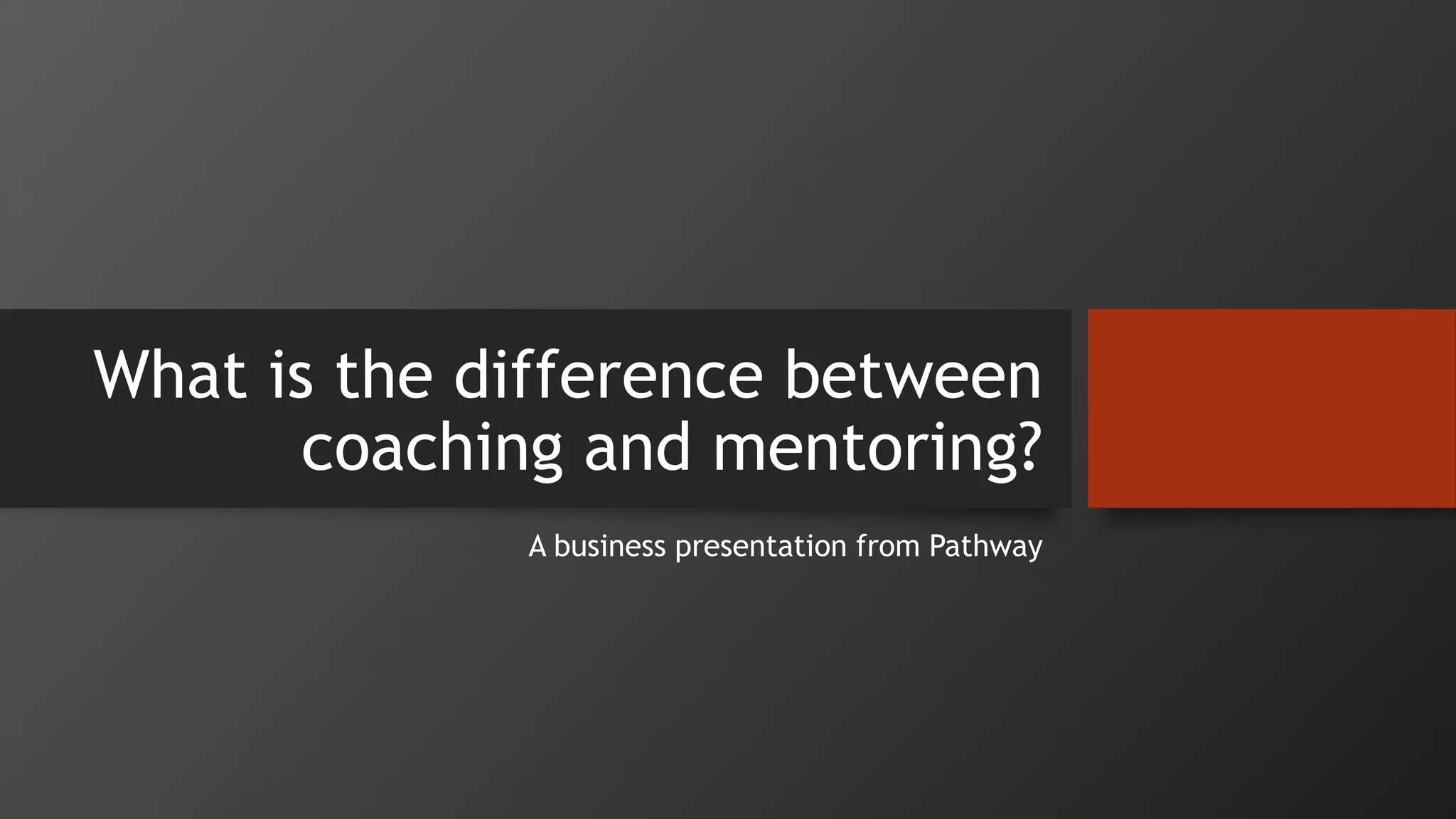 What is the difference between coaching and mentoring? | PPTX