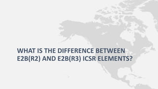 E2B(R2) vs E2B(R3) ICSR ELEMENTS | PPTX